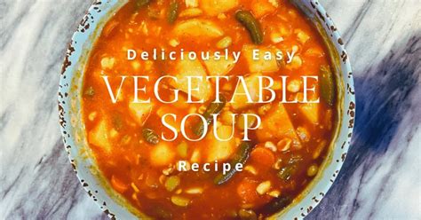 Deliciously Easy Vegetable Soup Recipe