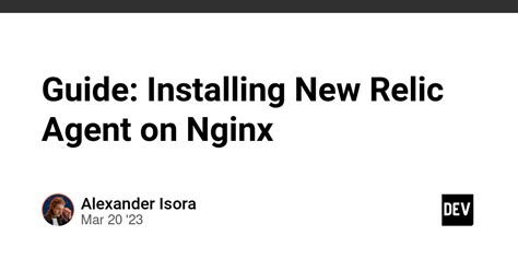 Guide Installing New Relic Agent On Nginx Dev Community