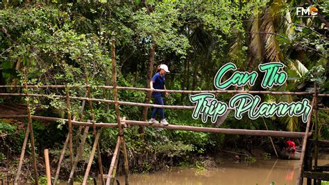 Can Tho Trip Planner Plan Your Trip A Z Fme Travel