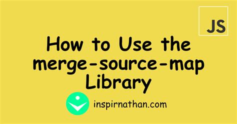 How To Use The Merge Source Map Library