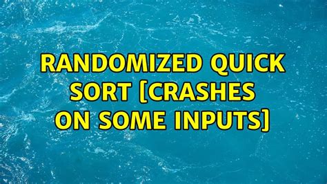 Randomized Quick Sort Crashes On Some Inputs 2 Solutions Youtube
