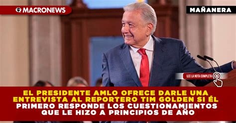 El Presidente Amlo Ofrece Darle Una Entrevista Al Reportero Tim Golden