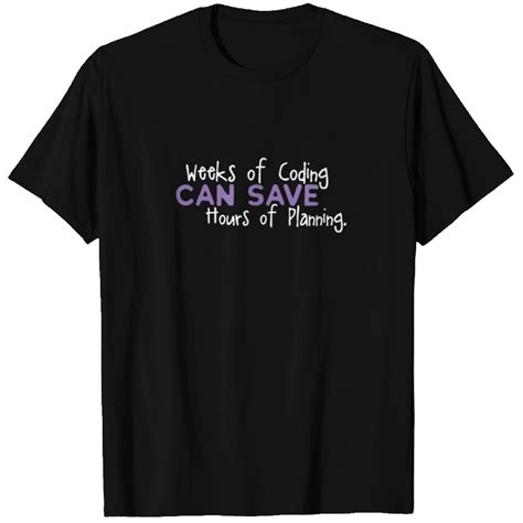 Weeks Of Coding Can Save Hours Of Planning T Shirt Id 10590387 By