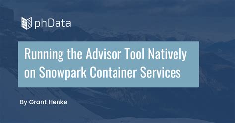 running the advisor tool natively on snowpark container services phdata