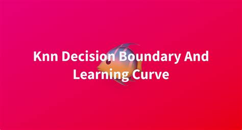 Knn Decision Boundary And Learning Curve A Hugging Face Space By