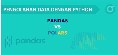 Pengolahan Data Dangan Python Pandas Vs Polars Sainsdataid
