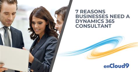 7 Reasons Businesses Need A Dynamics 365 Consultant