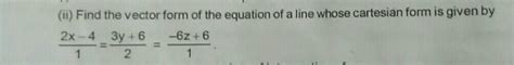 Ii Find The Vector Form Of The Equation Of A Line Whose Cartesian Form Is Given Byn Frac