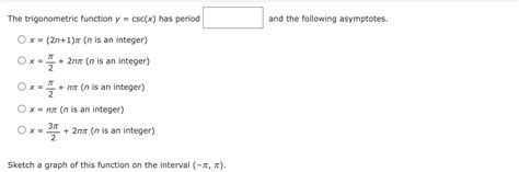 Solved The Trigonometric Function Y Csc X Has Periodand Chegg