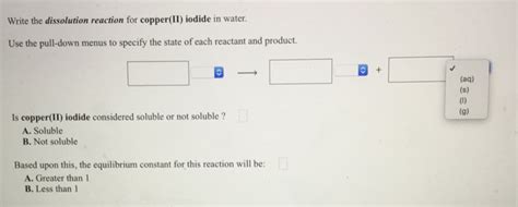 Solved Write The Dissolution Reaction For Copper Ii Iodide