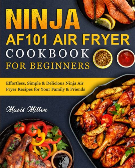 Ninja Af101 Air Fryer Cookbook For Beginners Effortless Simple And Delicious Ninja Air Fryer