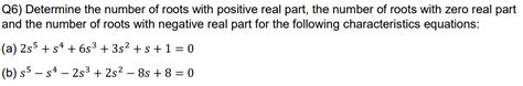 Solved Q6 Determine The Number Of Roots With Positive Real