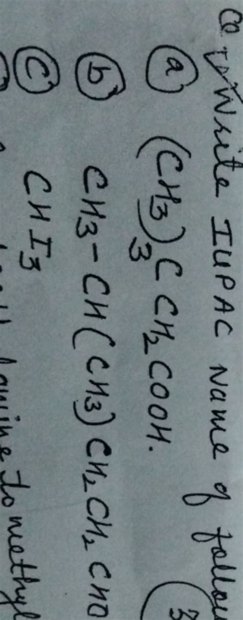 Ce Write Iupac Name Of Folloy A Ch3 3 Ch2 Cooh B Ch3 −ch Ch3 Ch2