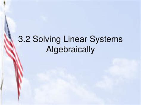 Ppt 3 2 Solving Linear Systems Algebraically Powerpoint Presentation Id 6849549