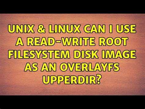 Unix Linux Can I Use A Read Write Root Filesystem Disk Image As An OverlayFS Upperdir YouTube