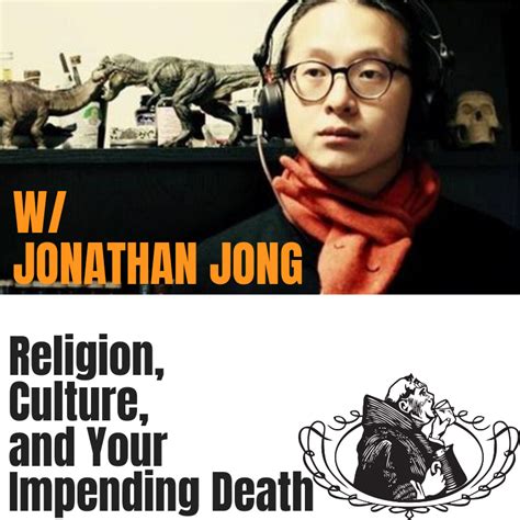 Jonathan Jong Religion Culture And Your Impending Death