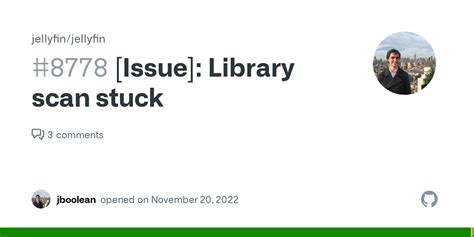 Issue Library Scan Stuck · Issue 8778 · Jellyfinjellyfin · Github