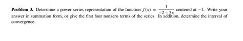 Solved Problem Determine A Power Series Representation Of Chegg