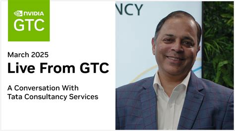 Live From Gtc A Conversation With Tata Consultancy Services Ep74624 Gtc 2025 Nvidia On Demand