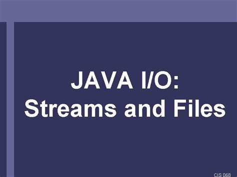 Java Io Streams And Files Cis 068 Io