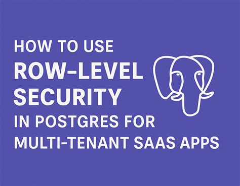 Row Level Security Rls In Postgresql For Multi Tenant Saas Apps By