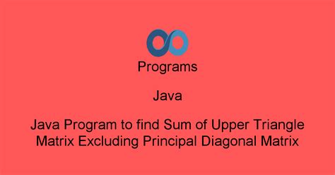 Programs Java Java Program To Find Sum Of Upper Triangle Matrix Excluding Principal Diagonal