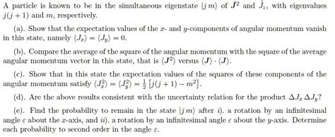 A Particle Is Known To Be In The Simultancous Eigenstate Ijm Of J2 And