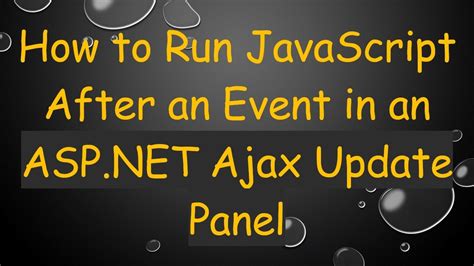 How To Run Javascript After An Event In An Aspnet Ajax Update Panel Youtube