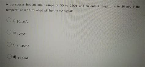 Solved A Transducer Has An Input Range Of To F And An Chegg
