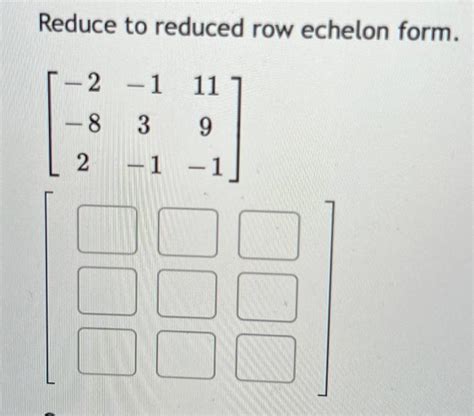 Solved Reduce To Reduced Row Echelon Form Chegg
