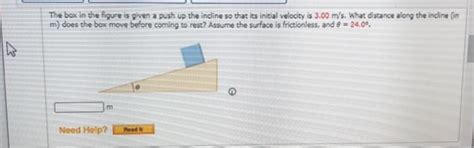 Solved The Box In The Figure Is Given A Push Up The Incline