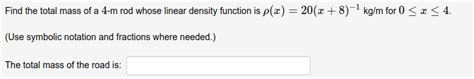 Solved Find The Total Mass Of A 4 M Rod Whose Linear