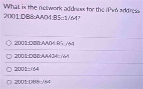 Solved What Is The Network Address For The Ipv6 Address 2001 Db8 Aa04 B5 1 64 2 2001 Db8
