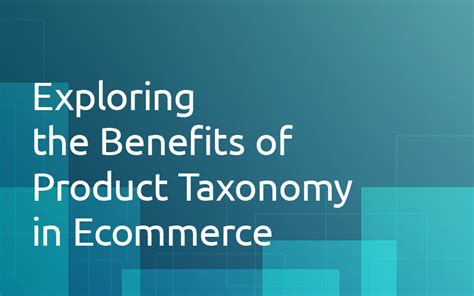 Exploring The Benefits Of Product Taxonomy In Ecommerce Retail Taxonomy