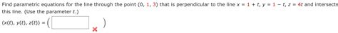Solved Find Parametric Equations For The Line Through The Chegg Com