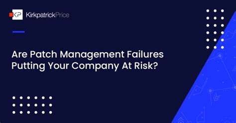 Are Patch Management Failures Putting Your Company At Risk