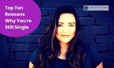 Video Top 10 Reasons Why Youre Still Single Last First Date Last First Date