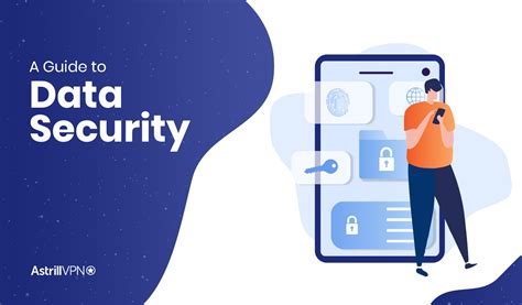 A Guide To Data Security Types Best Practices AstrillVPN Blog