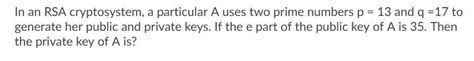 Solved In An RSA Cryptosystem A Particular A Uses Two Prime Chegg
