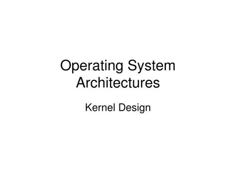 Ppt Operating System Architectures Powerpoint Presentation Free