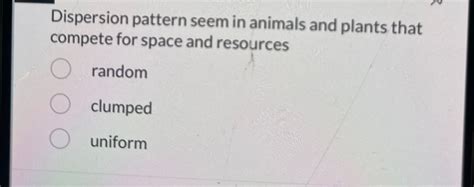 Solved Dispersion Pattern Seem In Animals And Plants That