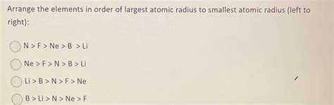 Solved Arrange The Elements In Order Of Largest Atomic