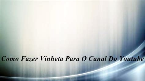 Como Fazer Vinheta Para O Canal Do Youtube Youtube