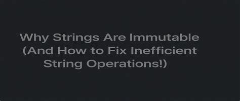 🚀 Why Strings Are Immutable And How To Fix Inefficient String Operations Dev Community