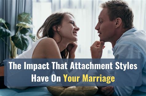 The Impact That Attachment Styles Have On Your Marriage