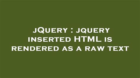Jquery Jquery Inserted Html Is Rendered As A Raw Text Youtube