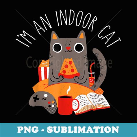 Funny Cat Indoor Cat Sublimation Png File Inspire Uplift