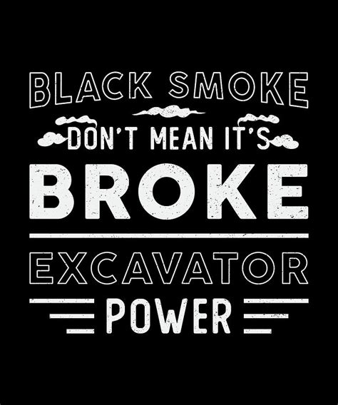 Excavator Dont Mean Its Broke Dig Construction Digital Art By Tshirtconcepts Marvin Poppe