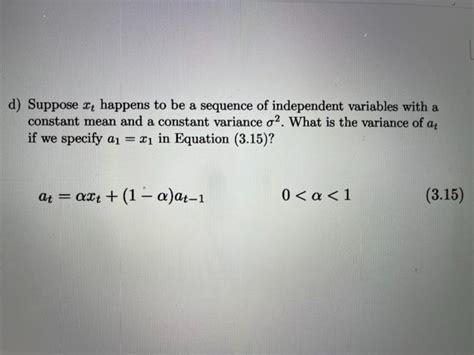 Solved D Suppose Xt Happens To Be A Sequence Of Independent Chegg Com