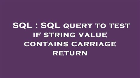 Sql Sql Query To Test If String Value Contains Carriage Return Youtube